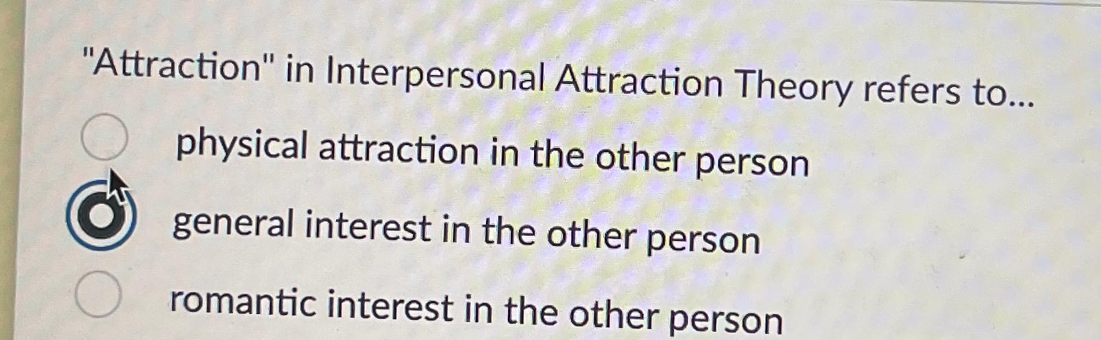 Solved "Attraction" in Interpersonal Attraction Theory | Chegg.com