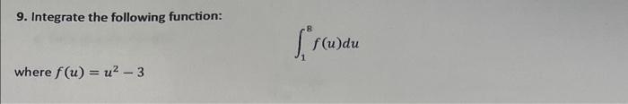 Solved 9. Integrate the following function: ∫18f(u)du where | Chegg.com