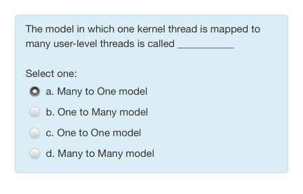 Solved The model in which one kernel thread is mapped to | Chegg.com