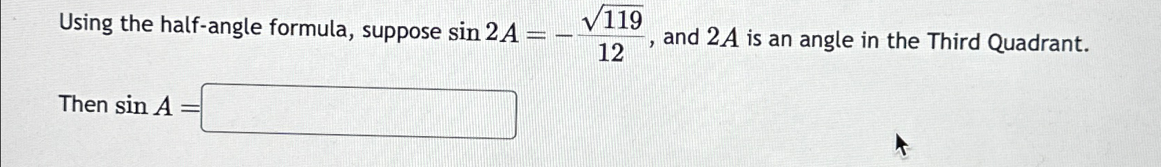 Solved Using the half-angle formula, suppose sin2A=-119212, | Chegg.com