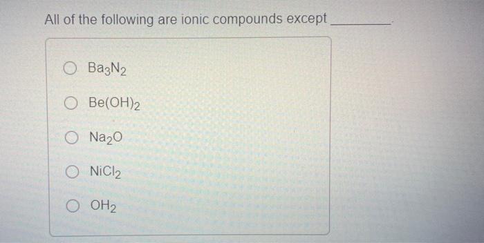 Solved All of the following are ionic compounds except O | Chegg.com