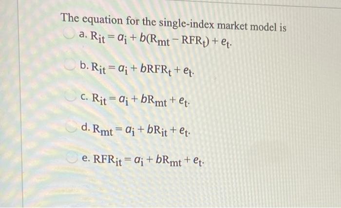 Solved The equation for the single-index market model is a. | Chegg.com
