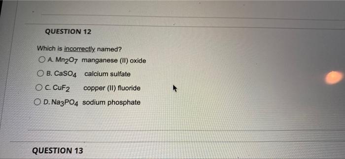 Solved QUESTION 12 Which is incorrectly named? O A. Mn207 | Chegg.com
