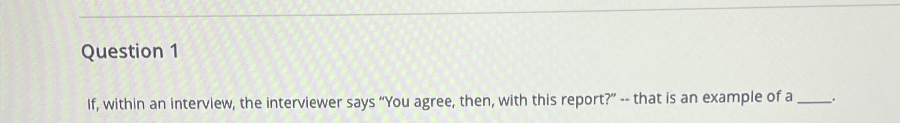 Solved Question 1If, ﻿within an interview, the interviewer | Chegg.com