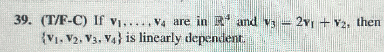 Solved (T/F-C) ﻿If v1,dots,v4 ﻿are in R4 ﻿and v3=2v1+v2, | Chegg.com
