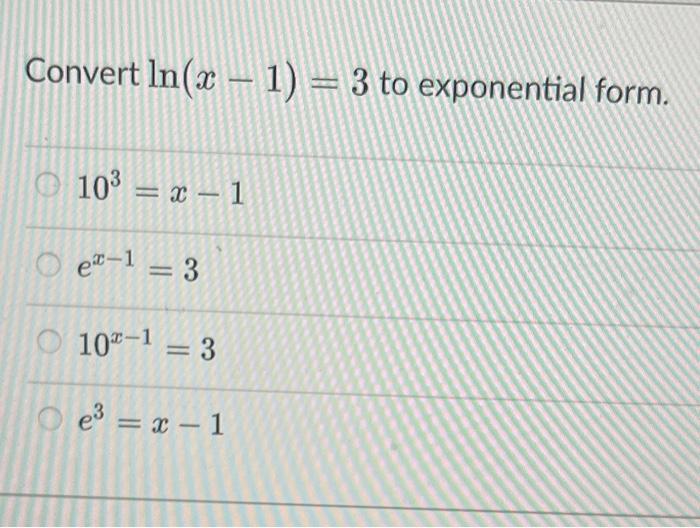Solved Convert ln(x−1)=3 to exponential form. 103=x−1 ex−1=3 | Chegg.com