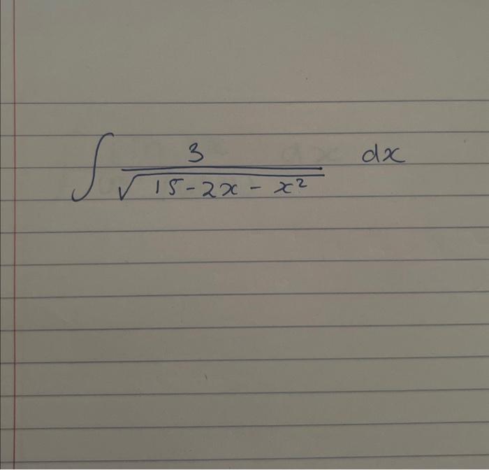 Solved \\( \\int \\frac{3}{\\sqrt{15-2 x-x^{2}}} \\) | Chegg.com