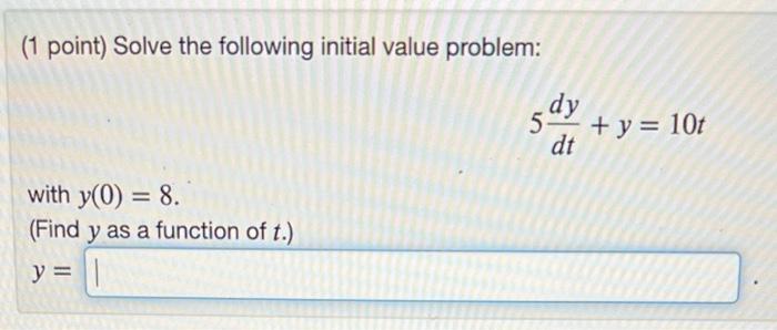 Solved (1 point) Solve the following initial value problem: | Chegg.com