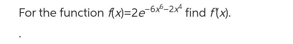 Solved For the function f(x)=2e-6x6-2x4 ﻿find f''(x). | Chegg.com