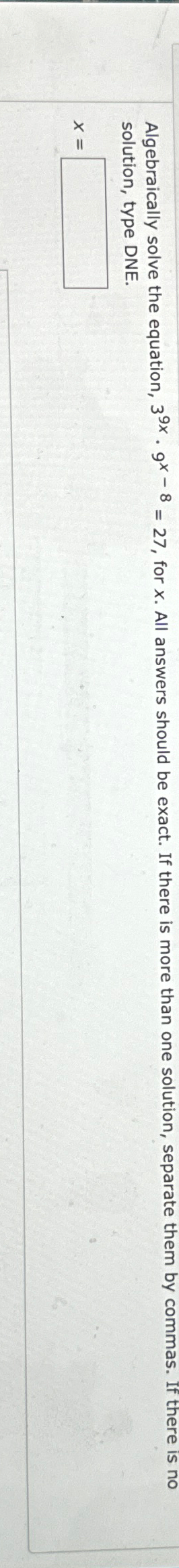 Solved Algebraically solve the equation, 39x*9x-8=27, ﻿for | Chegg.com