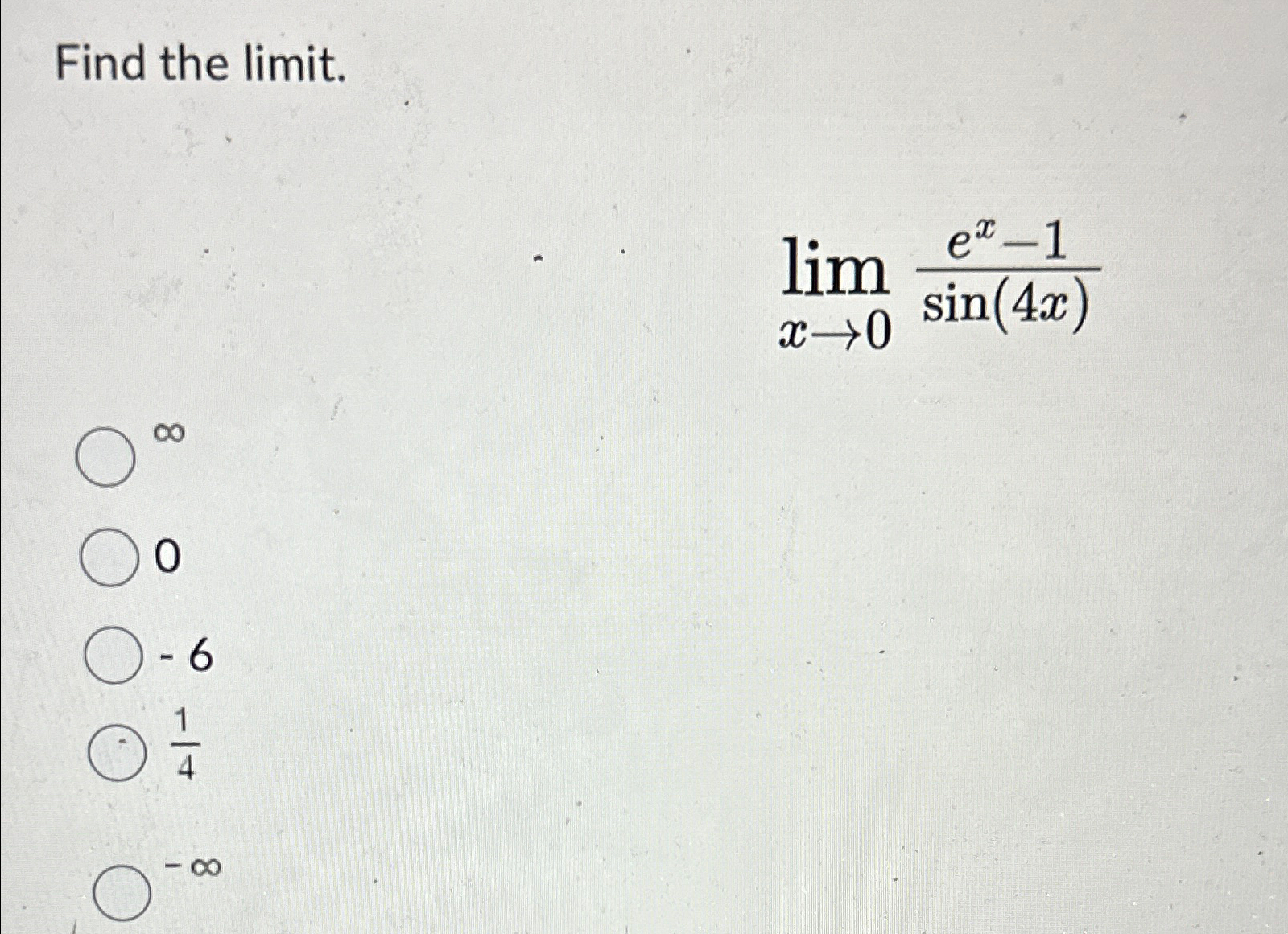 Solved Find the limit.limx→0ex-1sin(4x)∞0614-∞ | Chegg.com