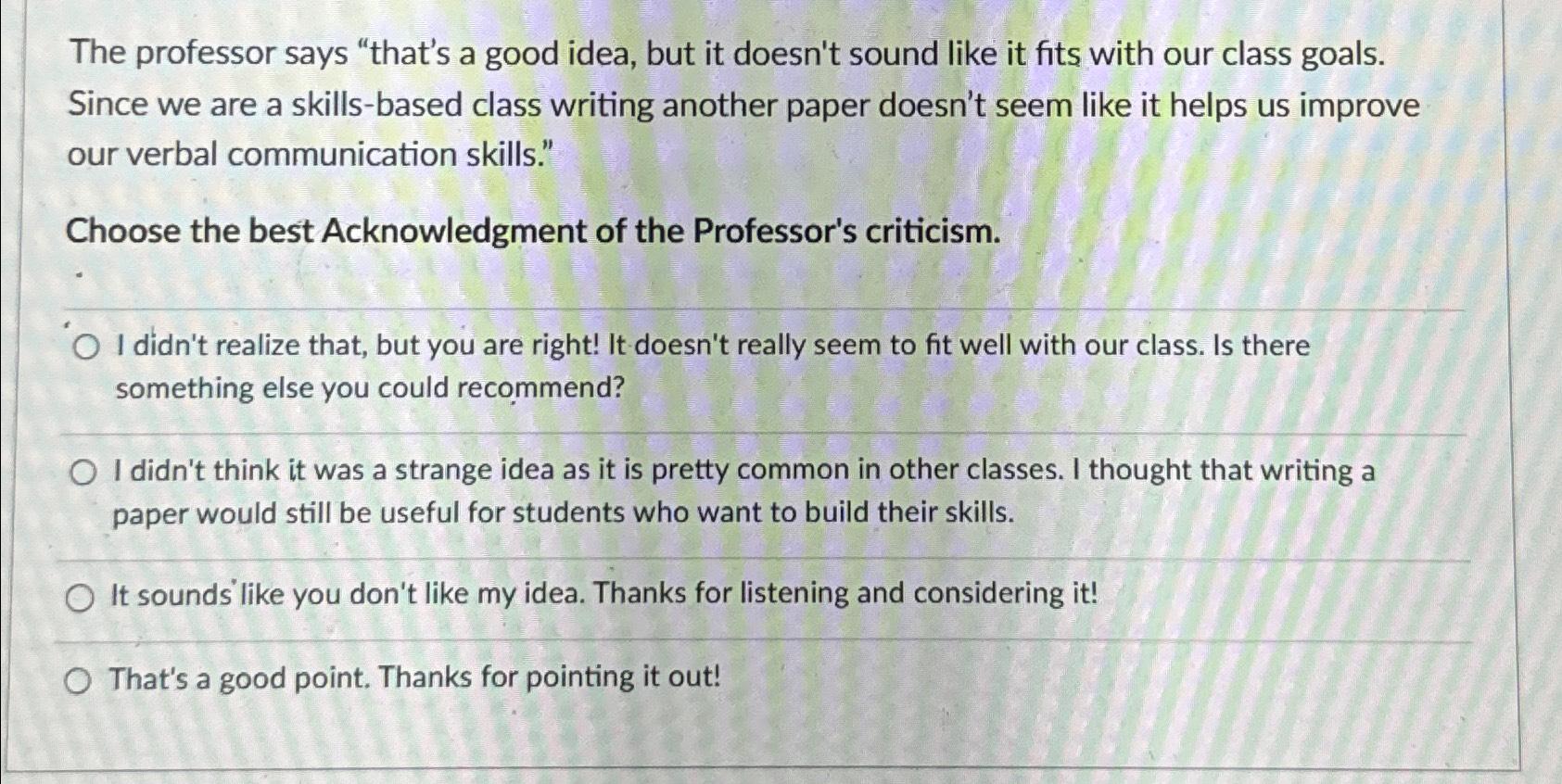 Solved The professor says "that's a good idea, but it | Chegg.com