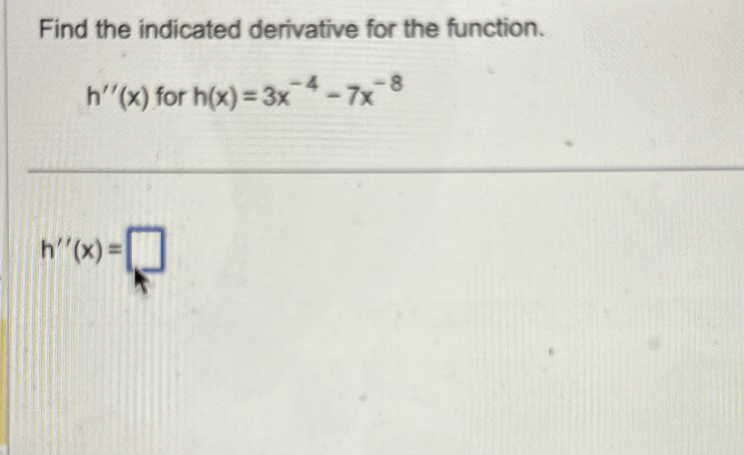 Solved Find the indicated derivative for the function.h''(x) | Chegg.com