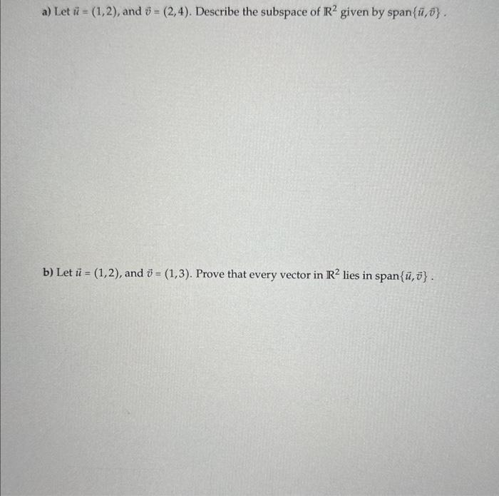 Solved a) Let u=(1,2), and v=(2,4). Describe the subspace of | Chegg.com