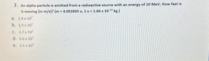 Solved 7. An alpha particle is emitted from a radioactive | Chegg.com