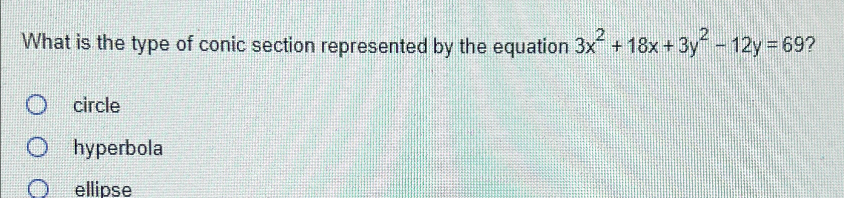 Solved What Is The Type Of Conic Section Represented By The