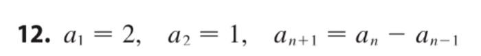 Solved 12. a₁ = 2, a₂ = 1, an+1 an - An-1 | Chegg.com