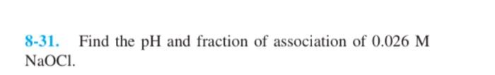 Solved 8-31. Find the pH and fraction of association of | Chegg.com
