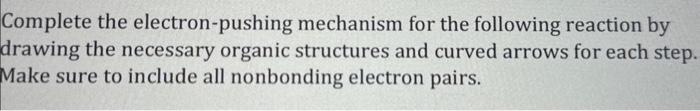 Solved Complete the electron pushing mechanism for the | Chegg.com