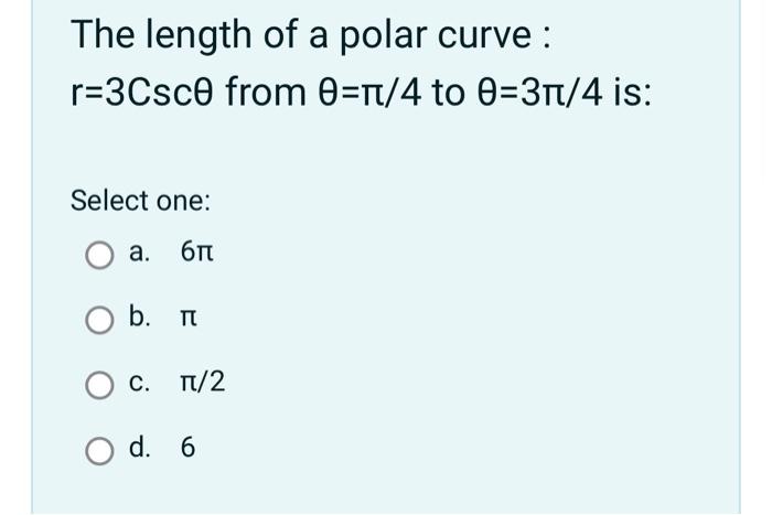 Solved The length of a polar curve : r=3Cscθ from θ=π/4 to | Chegg.com