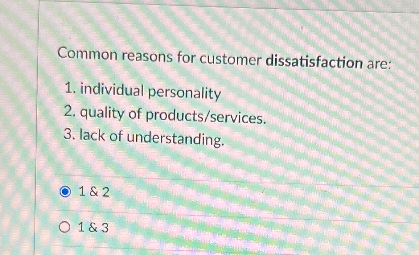 Solved Common reasons for customer dissatisfaction | Chegg.com