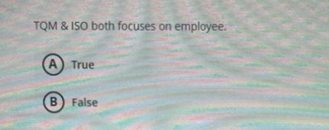 Solved TQM & ISO both focuses on employee.A) ﻿TrueB) ﻿False | Chegg.com