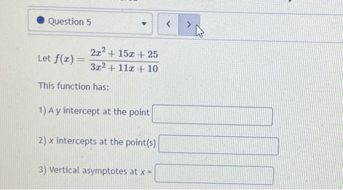 Solved Let f(x)=3x2+11x+102x2+15x+25 This function has: 1) A | Chegg.com