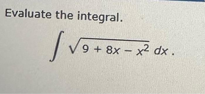 Solved Evaluate the integral. ∫9+8x−x2dx | Chegg.com
