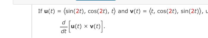 Solved If u(t)= sin(2t),cos(2t),t and | Chegg.com