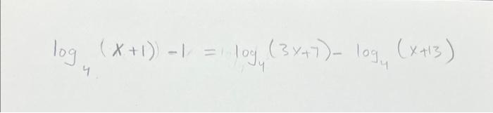 Solved log4(x+1)−1=log4(3x+7)−log4(x+13) | Chegg.com