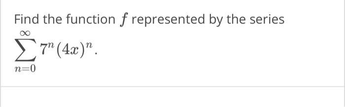 Solved Find the function f represented by the series Σ7^n | Chegg.com
