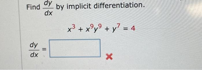 Solved Find dxdy by implicit differentiation. x3+x9y9+y7=4 | Chegg.com