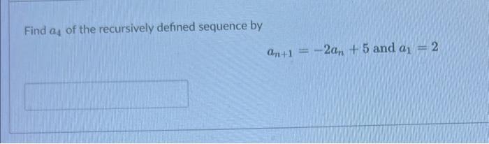 Solved Find a4 of the recursively defined sequence by | Chegg.com