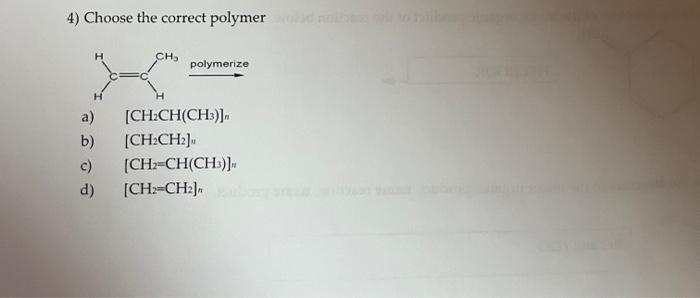 4) Choose the correct polymer a) [CH2CH(CH3)]n b) | Chegg.com