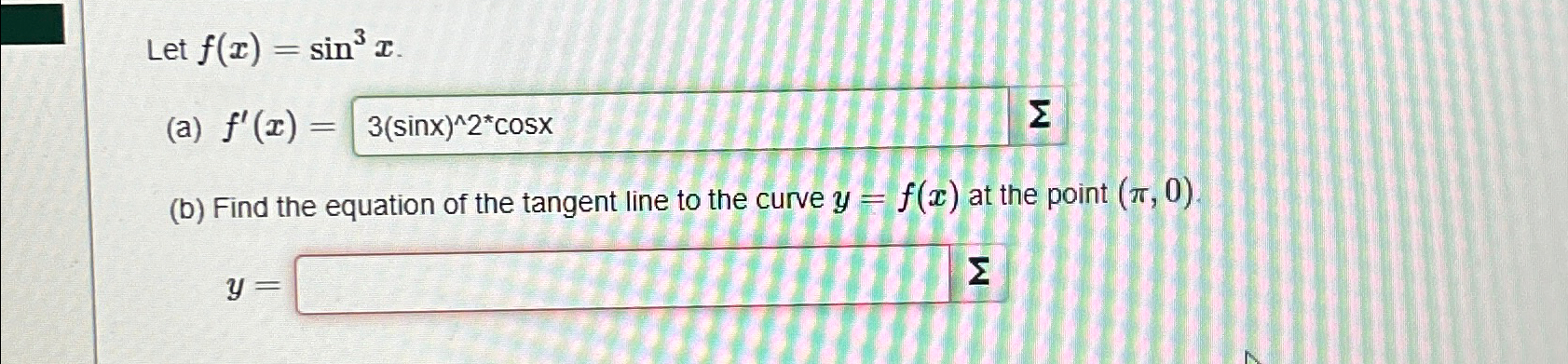 Solved Let f(x)=sin3x.(a) f'(x)=(b) ﻿Find the equation of | Chegg.com