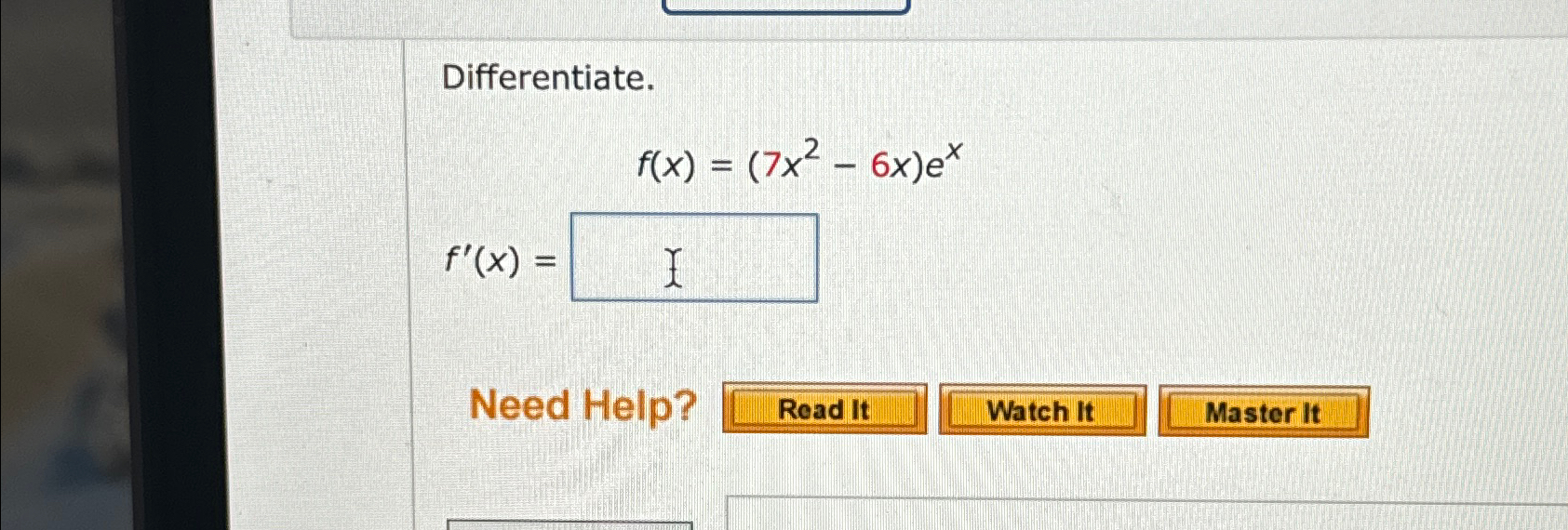 Solved Differentiate.f(x)=(7x2-6x)exf'(x)=Need Help? | Chegg.com