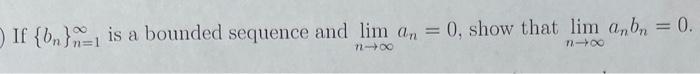Solved If {bn}n=1∞ is a bounded sequence and limn→∞an=0, | Chegg.com