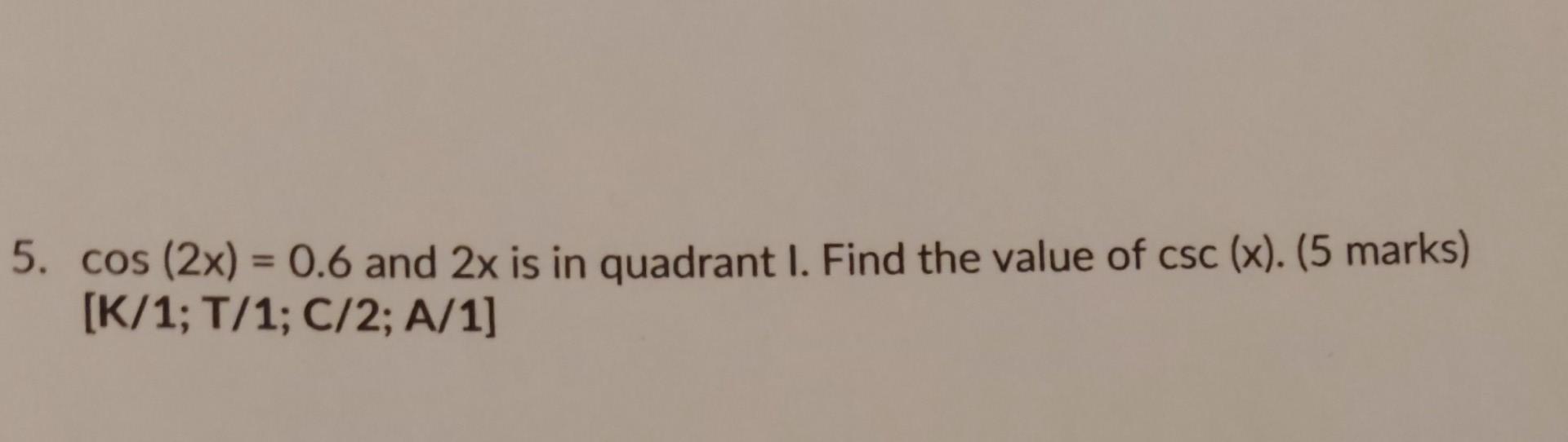 Solved cos(2x) = 0.6 and 2x is in quadrant 1. Find the value | Chegg.com