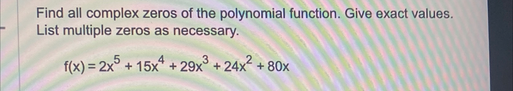 Solved Find all complex zeros of the polynomial function. | Chegg.com