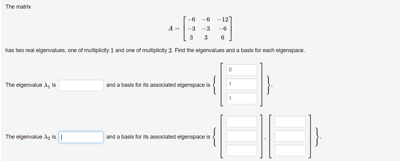 Solved The matrixA=[-6-6-12-3-3-6336]has two real | Chegg.com