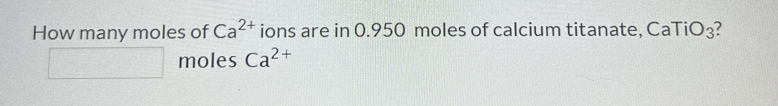 Solved How many moles of Ca2+ ﻿ions are in 0.950 ﻿moles of | Chegg.com