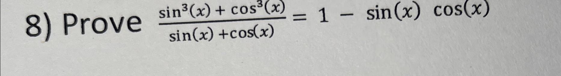 Solved Prove sin3(x)+cos3(x)sin(x)+cos(x)=1-sin(x)cos(x) | Chegg.com
