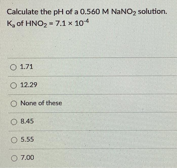 Solved Calculate the pH of a 0.560 M NaNO2 solution. Ką of | Chegg.com