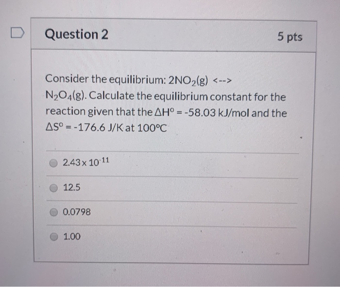 Solved Question 2 5 pts Consider the equilibrium: 2NO2(g) | Chegg.com