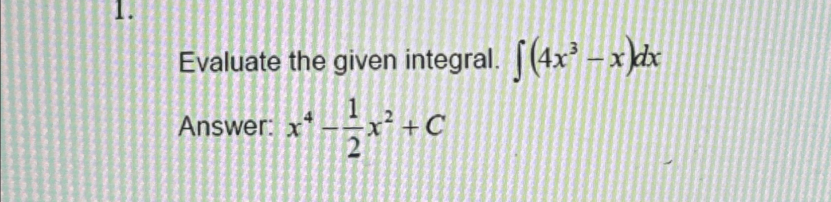 Solved Evaluate the given integral. ∫﻿﻿(4x3-x)dx ﻿Answer: | Chegg.com