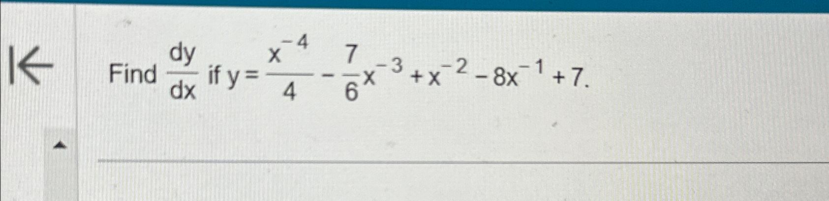 Solved 1larr, Find dydx ﻿if y=x-44-76x-3+x-2-8x-1+7 | Chegg.com