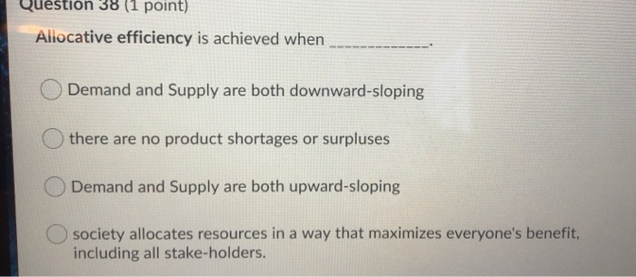 Solved Question 38 (1 point) Allocative efficiency is | Chegg.com