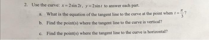 Solved 2. Use the curve: x=2sin2t,y=2sint to answer each | Chegg.com