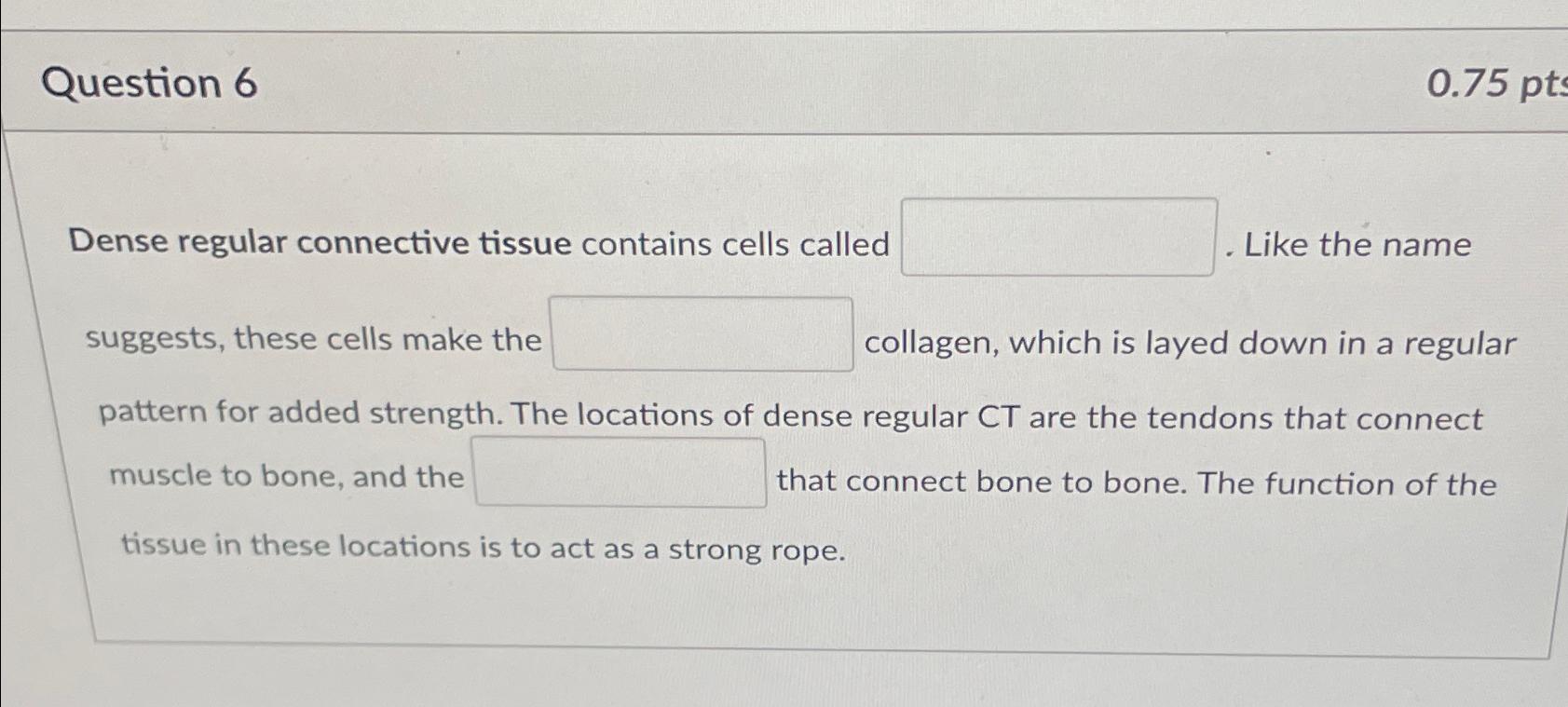 Solved Question 60.75ptDense regular connective tissue | Chegg.com