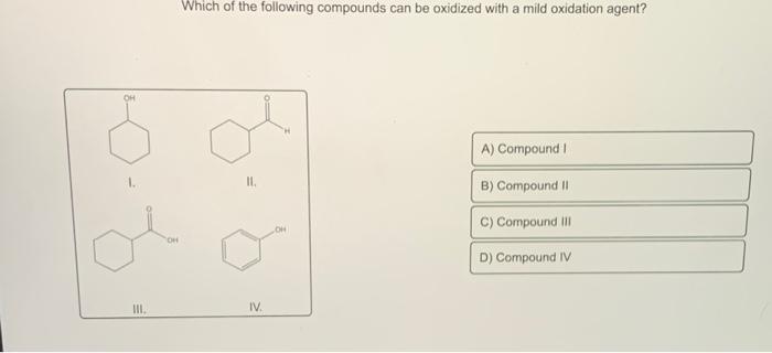 Solved Which of the following compounds can be oxidized with | Chegg.com